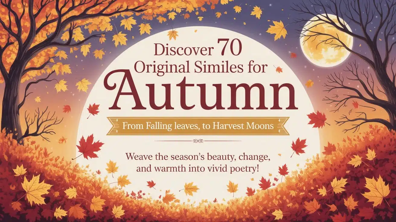 70 Poetic Similes for Autumn That Paint the Season’s Golden Whisper